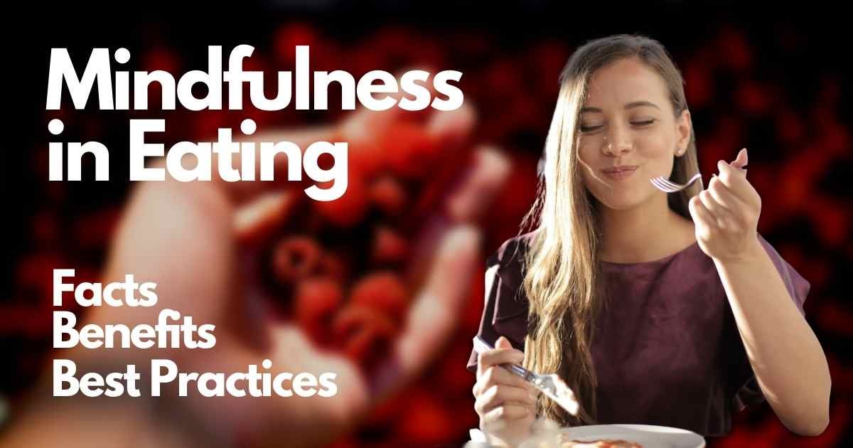 Mindfulness in Eating- Facts, Benefits and 10 Best Practices